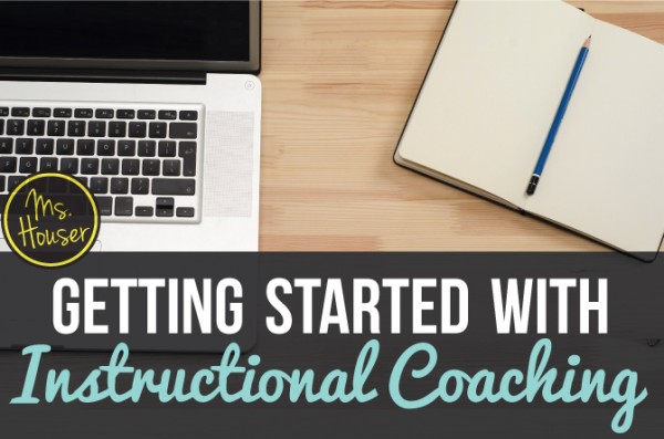 Getting Started with Instructional Coaching - Ms. Houser